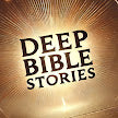 Deep Bible Stories – In-Depth Bible Study & Explanations